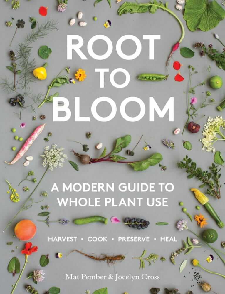 COOK THIS: Root to Bloom by Mat Pember and Jocelyn Cross - Modern Farmer